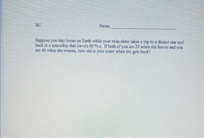 Solved Suppose you stay home on Earth while your twin sister | Chegg.com