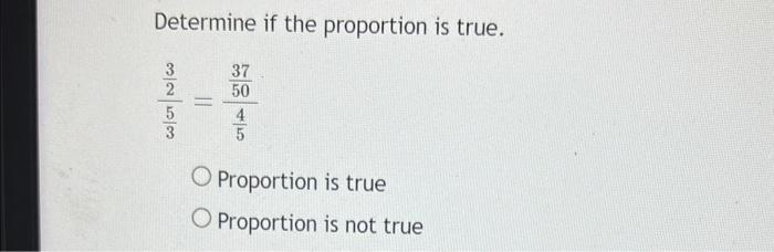 Solved Determine if the proportion is true. 3523=545037 | Chegg.com