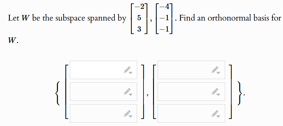 Solved Let W ﻿be the subspace spanned by [-253],[-4-1-1]. | Chegg.com