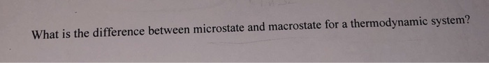 Solved What is the difference between microstate and | Chegg.com
