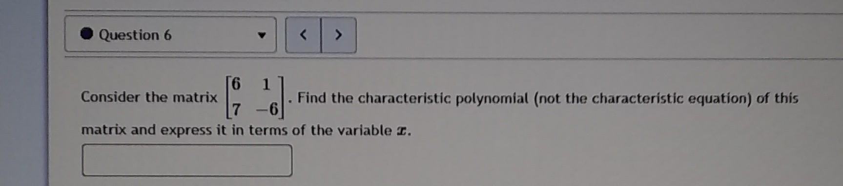 Solved Consider the matrix [671−6]. Find the characteristic | Chegg.com