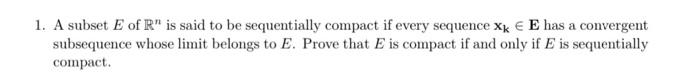 Solved 1. A subset E of Rn is said to be sequentially | Chegg.com