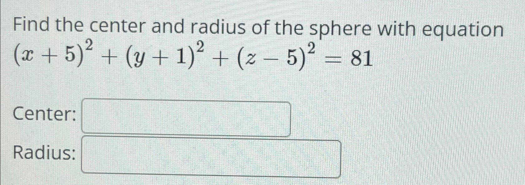 Solved Find the center and radius of the sphere with | Chegg.com