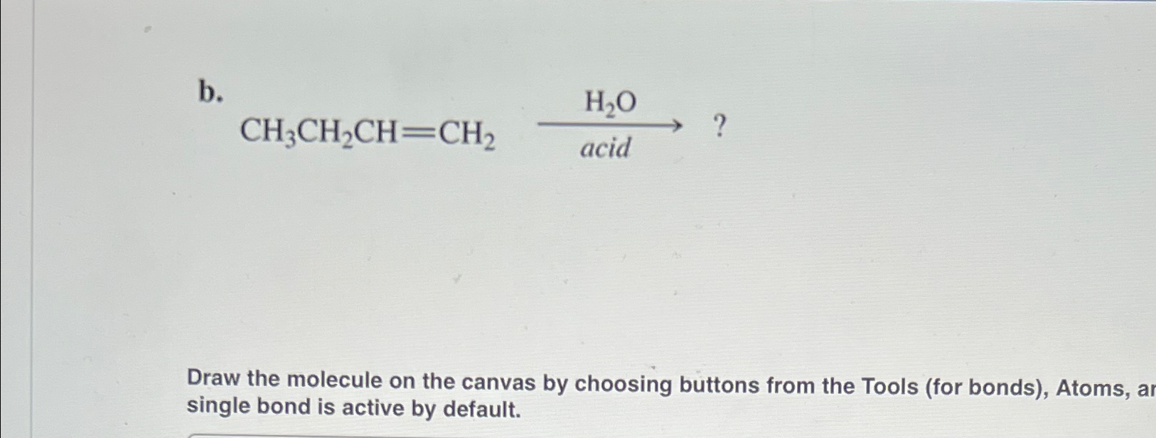 Solved b.CH3CH2CH=CH2→?acidH2O ? ﻿Draw the molecule on the | Chegg.com