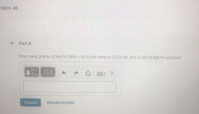 Solved Item 46 Part A How many grams of NaOH (MW = 40.0) are | Chegg.com