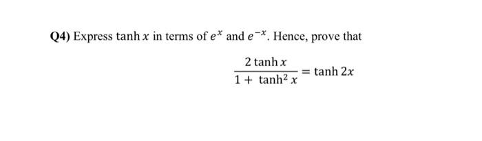 Solved Q4) Express tanh x in terms of e* and e-*. Hence, | Chegg.com