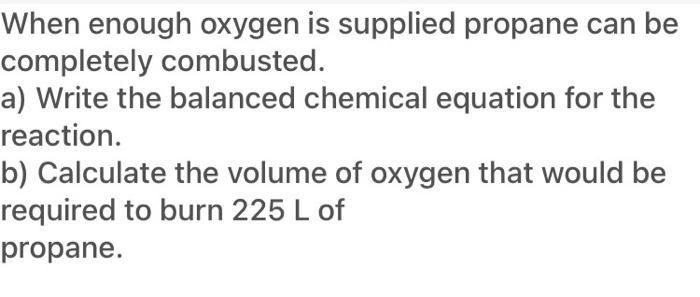 Solved When enough oxygen is supplied propane can be | Chegg.com