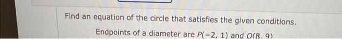 Solved Find an equation of the circle that satisfies the | Chegg.com