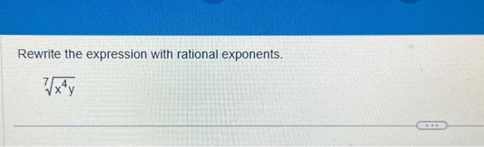 Solved Rewrite the expression with rational exponents. 7x4y | Chegg.com