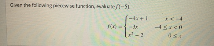 Solved Given the following piecewise function, evaluate | Chegg.com