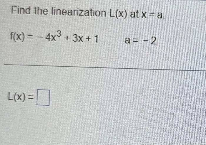 Solved Find the linearization L(x) at x=a f(x)=−4x3+3x+1a=−2 | Chegg.com