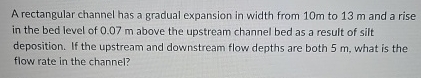 Solved A rectangular channel has a gradual expansion in | Chegg.com