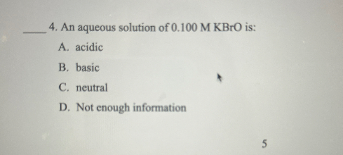 Solved q, 4. ﻿An aqueous solution of 0.100 ﻿M KBrO is:A. | Chegg.com