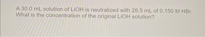 Solved A 30.0 mL solution of LiOH is neutralized with 28.5 | Chegg.com