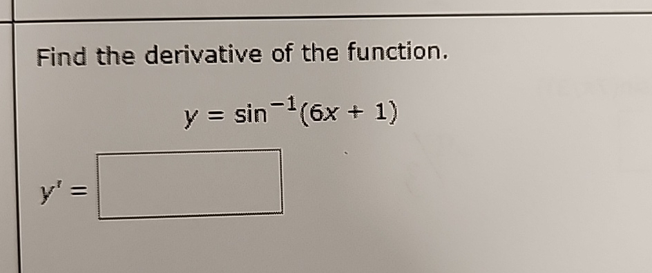 Solved Find the derivative of the function.y=sin-1(6x+1)y3= | Chegg.com