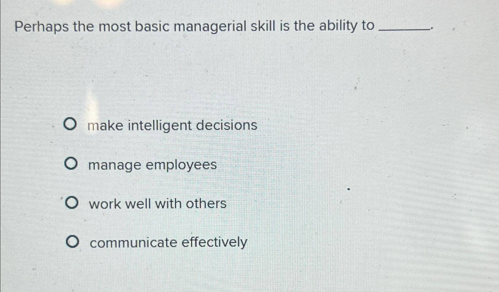 Solved Perhaps the most basic managerial skill is the | Chegg.com