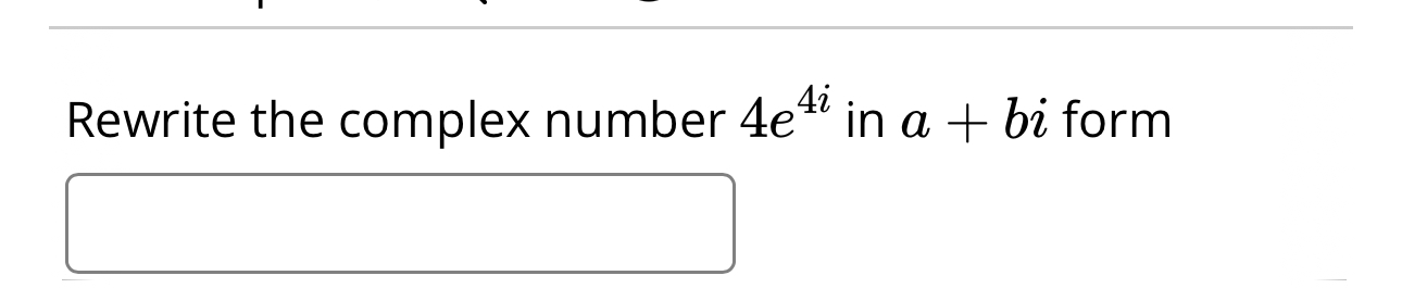 Solved Rewrite the complex number 4e4i ﻿in a+bi ﻿form | Chegg.com