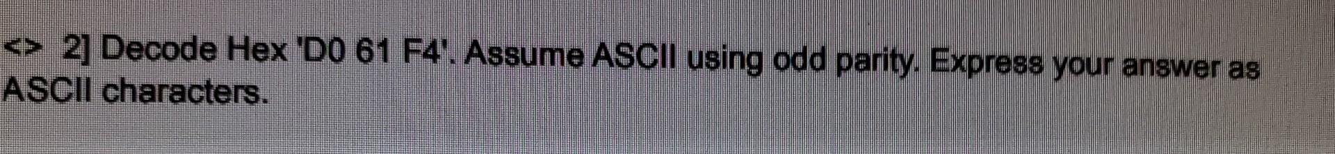 Solved 2] Decode Hex 'DO 61 F4'. Assume ASCII using odd | Chegg.com