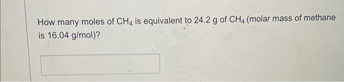 Solved How many moles of CH4 is equivalent to 24.2 g of CH4 | Chegg.com
