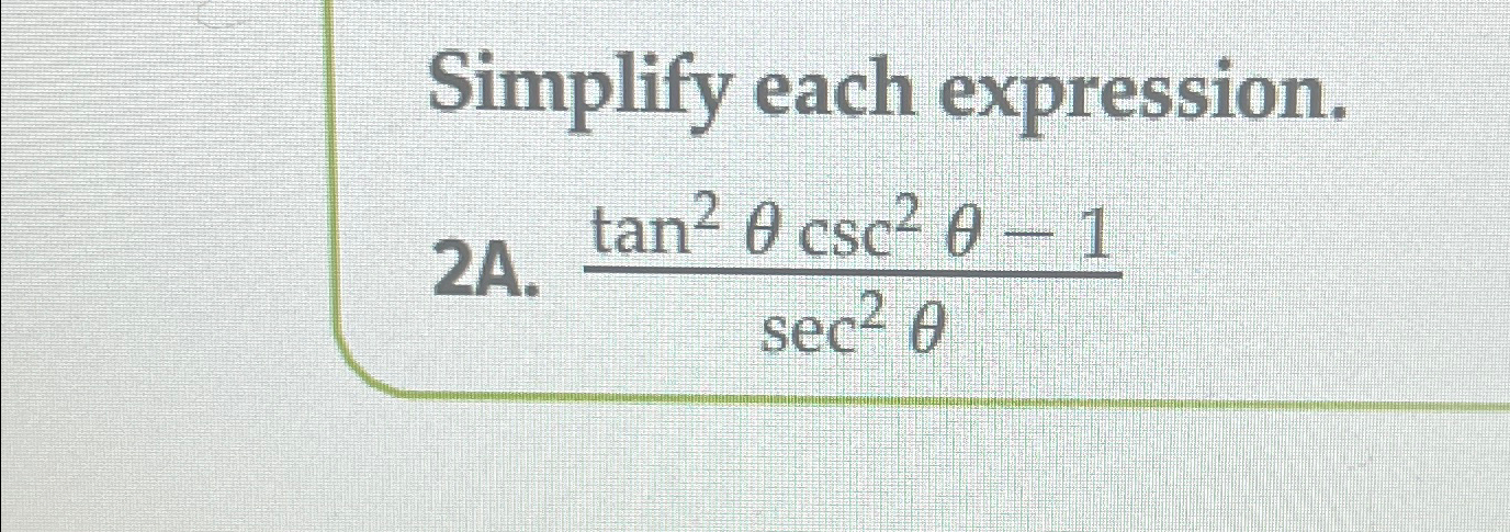 Solved Simplify each expression.2A. tan2θcsc2θ-1sec2θ | Chegg.com