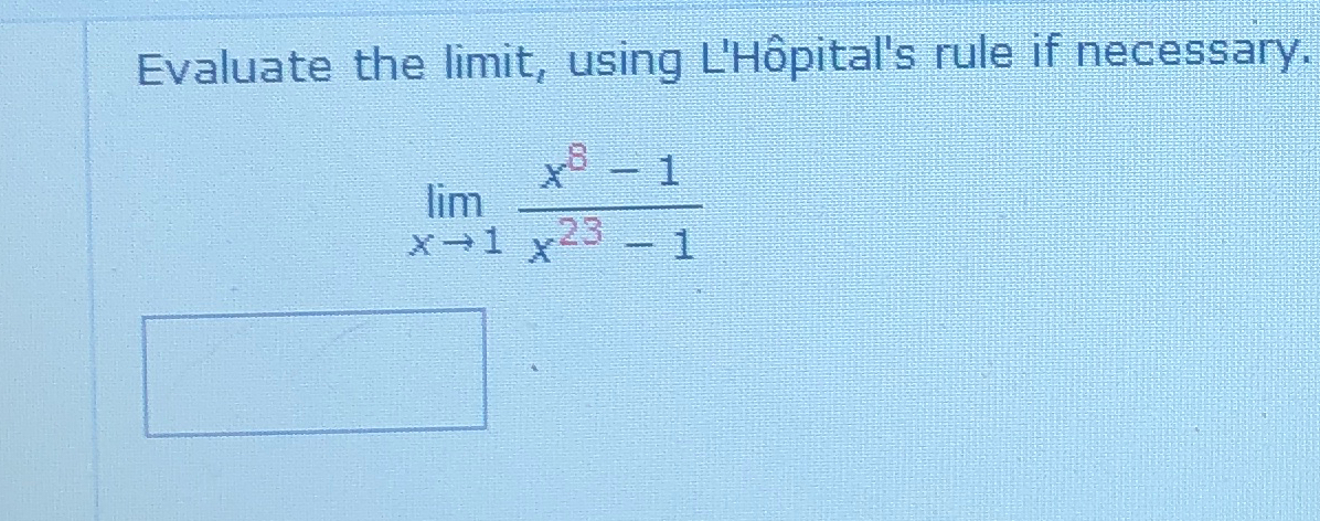 Solved Evaluate the limit, ﻿using L'Hôpital's rule if | Chegg.com