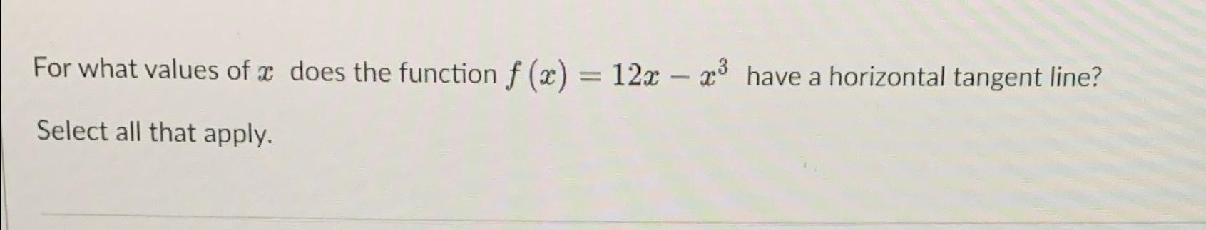 Solved For what values of x ﻿does the function f(x)=12x-x3 | Chegg.com