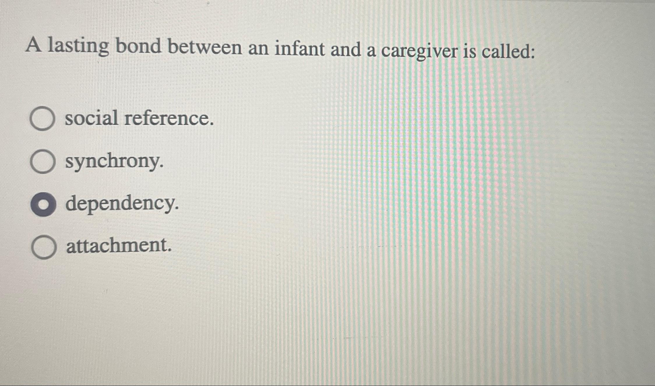Solved A lasting bond between an infant and a caregiver is | Chegg.com