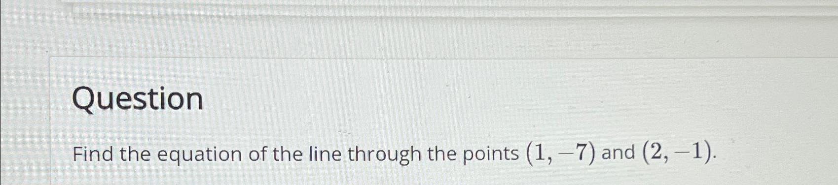 Solved QuestionFind the equation of the line through the | Chegg.com