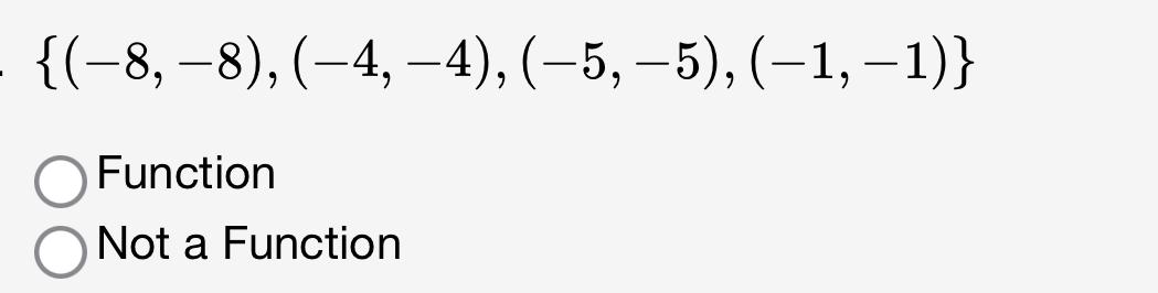 Solved {(-8,-8),(-4,-4),(-5,-5),(-1,-1)}FunctionNot a | Chegg.com