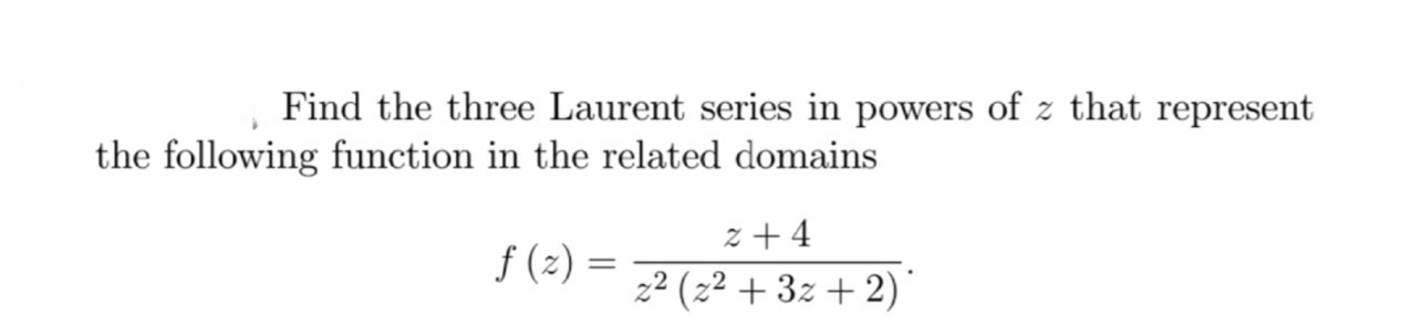 Solved Find the three Laurent series in powers of z ﻿that | Chegg.com
