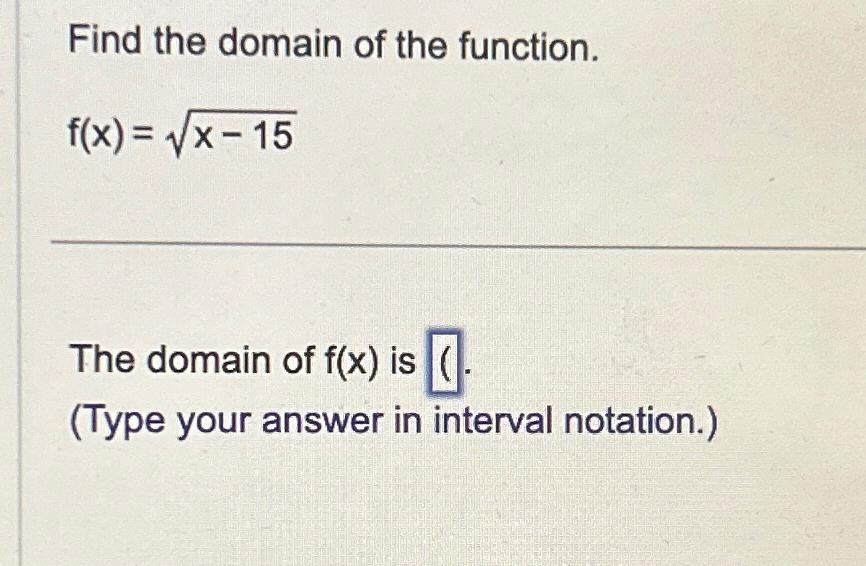 Solved Find the domain of the function.f(x)=x-152The domain | Chegg.com