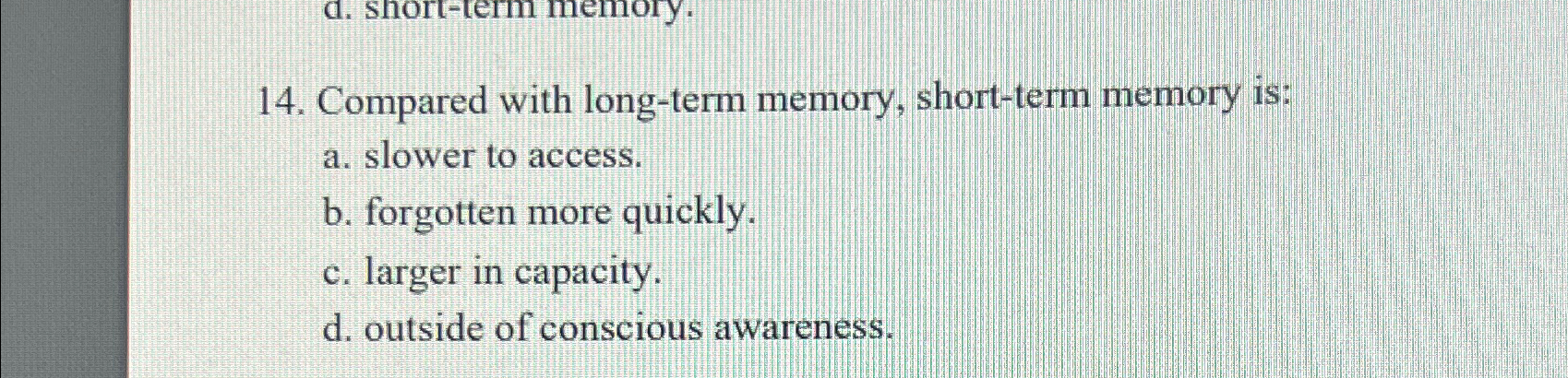 Solved Compared with long-term memory, short-term memory | Chegg.com