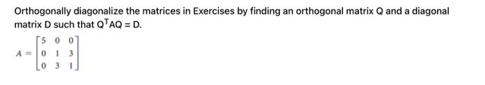 Solved Orthogonally diagonalize the matrices in Exercises by | Chegg.com