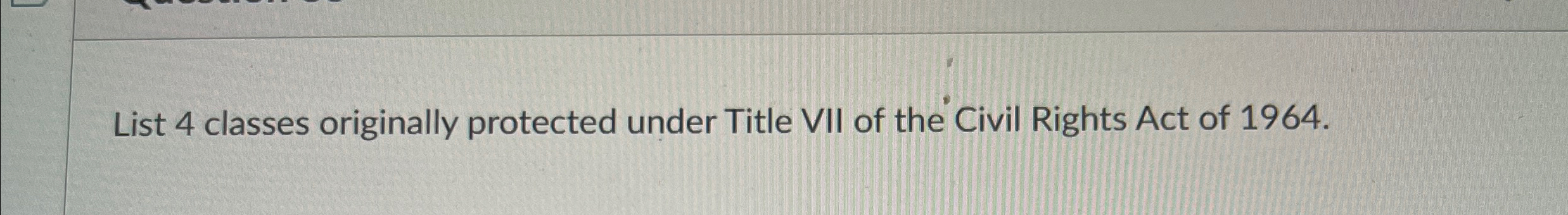 Solved List 4 ﻿classes originally protected under Title VII | Chegg.com