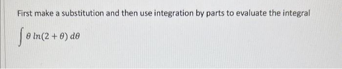Solved First make a substitution and then use integration by | Chegg.com