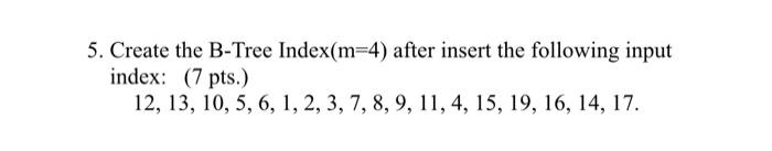 Solved Create the B-Tree Index (m=4) after insert the | Chegg.com