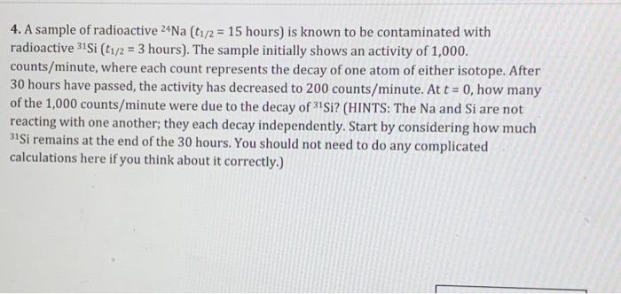 Solved 4. A sample of radioactive 24Na(t1/2=15 hours ) is | Chegg.com