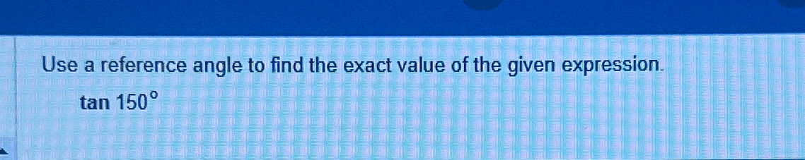 Solved Use a reference angle to find the exact value of the | Chegg.com
