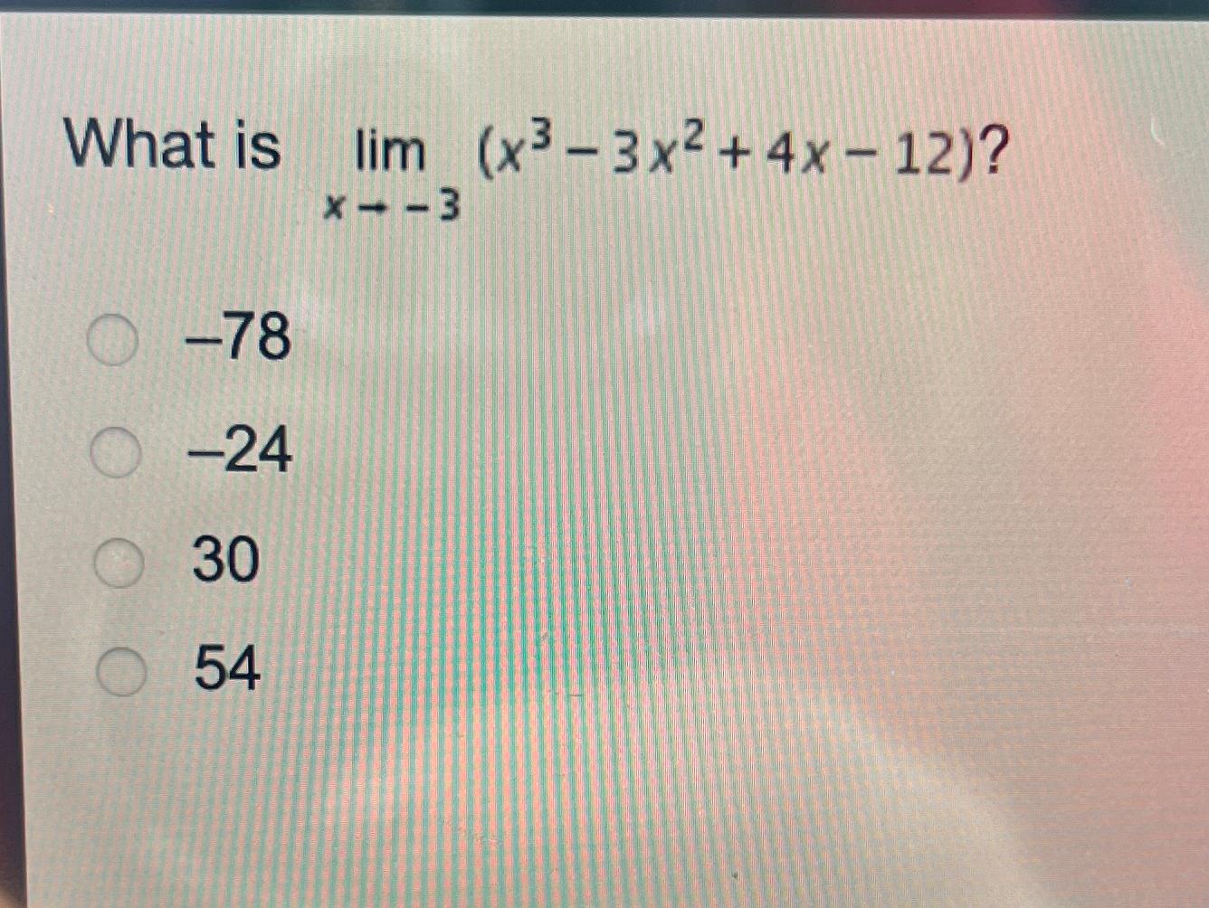 Solved What is limx→-3(x3-3x2+4x-12)?-78-243054 | Chegg.com