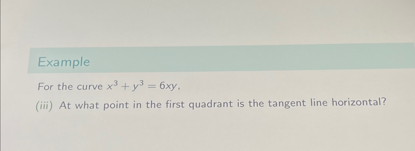 Solved ExampleFor the curve x3+y3=6xy,(iii) ﻿At what point | Chegg.com
