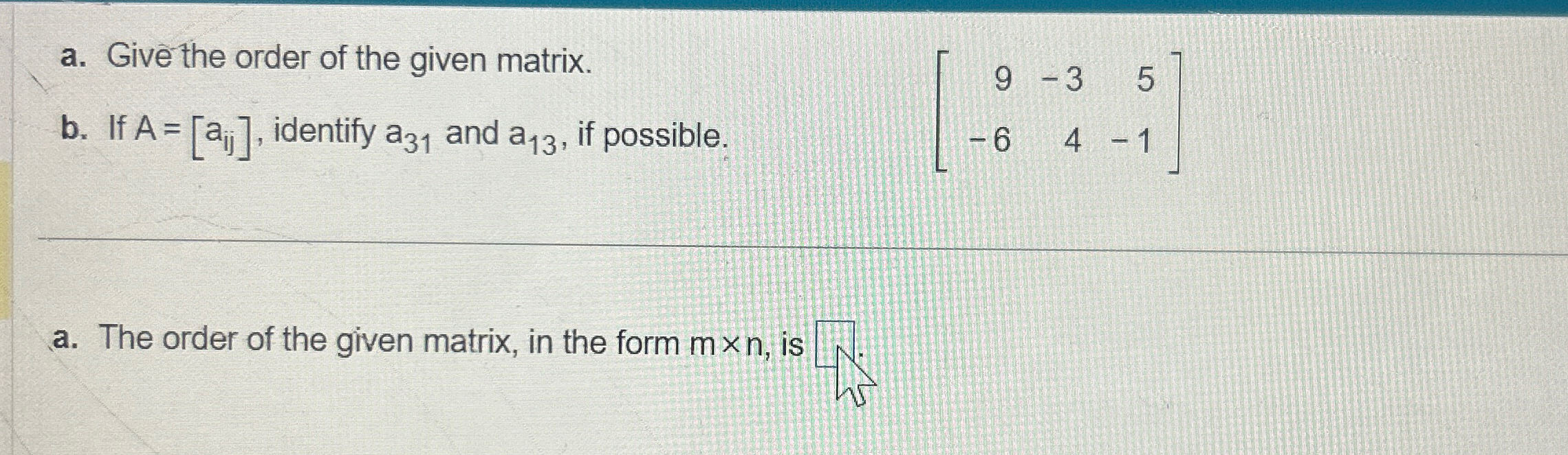 Solved a. ﻿Give the order of the given matrix.b. ﻿If | Chegg.com