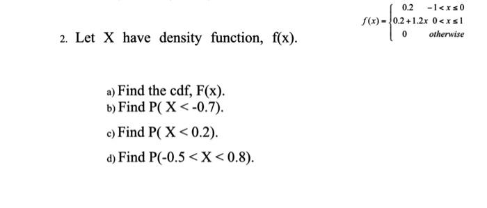 Solved 2. Let X have density function, f(x). | Chegg.com