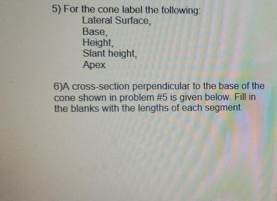 Solved 5) For the cone label the following: Lateral Surface, | Chegg.com