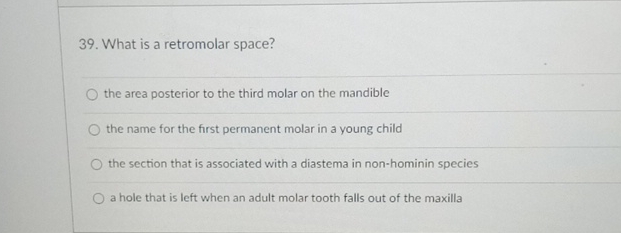 Solved What is a retromolar space?the area posterior to the | Chegg.com