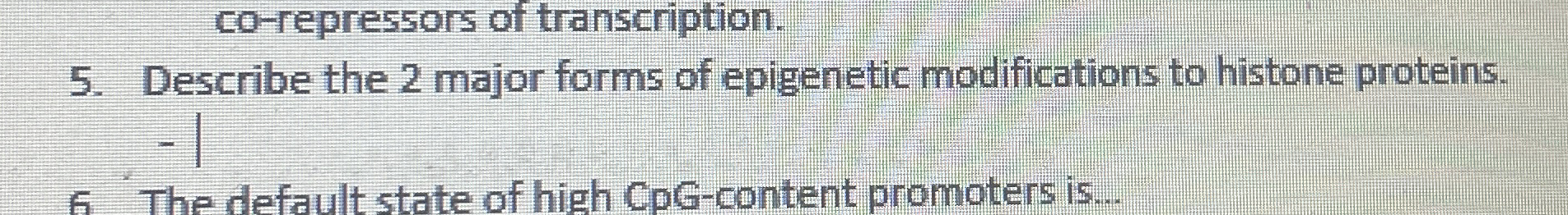 Solved 5. ﻿Describe the 2 ﻿major forms of epigenetic | Chegg.com