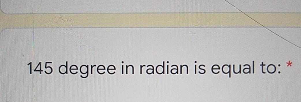 Solved 145 degree in radian is equal to: * | Chegg.com