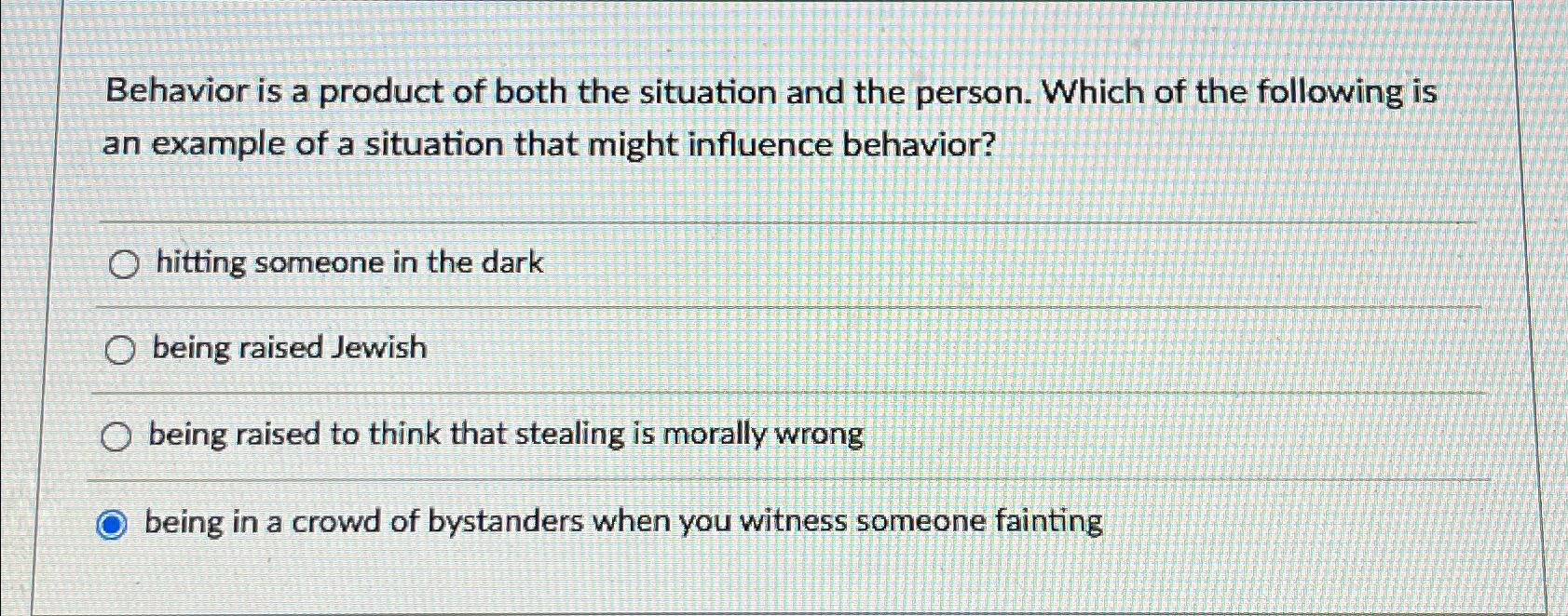 Solved Behavior is a product of both the situation and the | Chegg.com