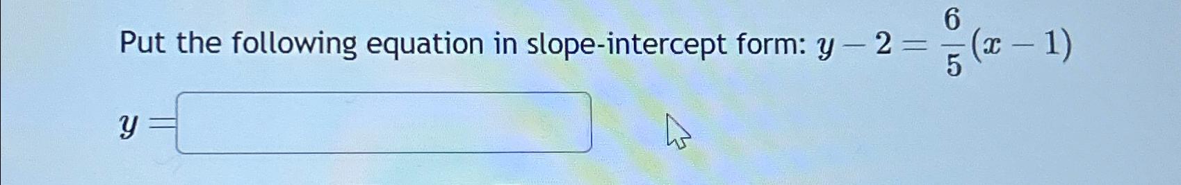 Solved Put the following equation in slope-intercept form: | Chegg.com