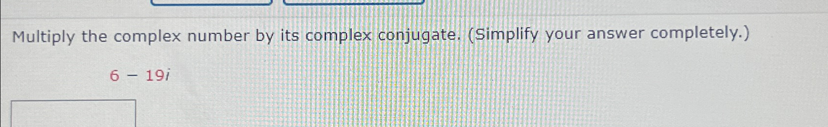 Solved Multiply the complex number by its complex conjugate. | Chegg.com