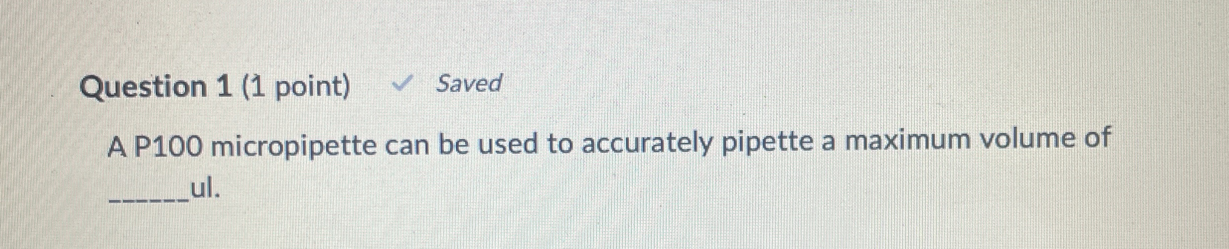 Solved Question 1 (1 ﻿point)A P100 ﻿micropipette can be used | Chegg.com